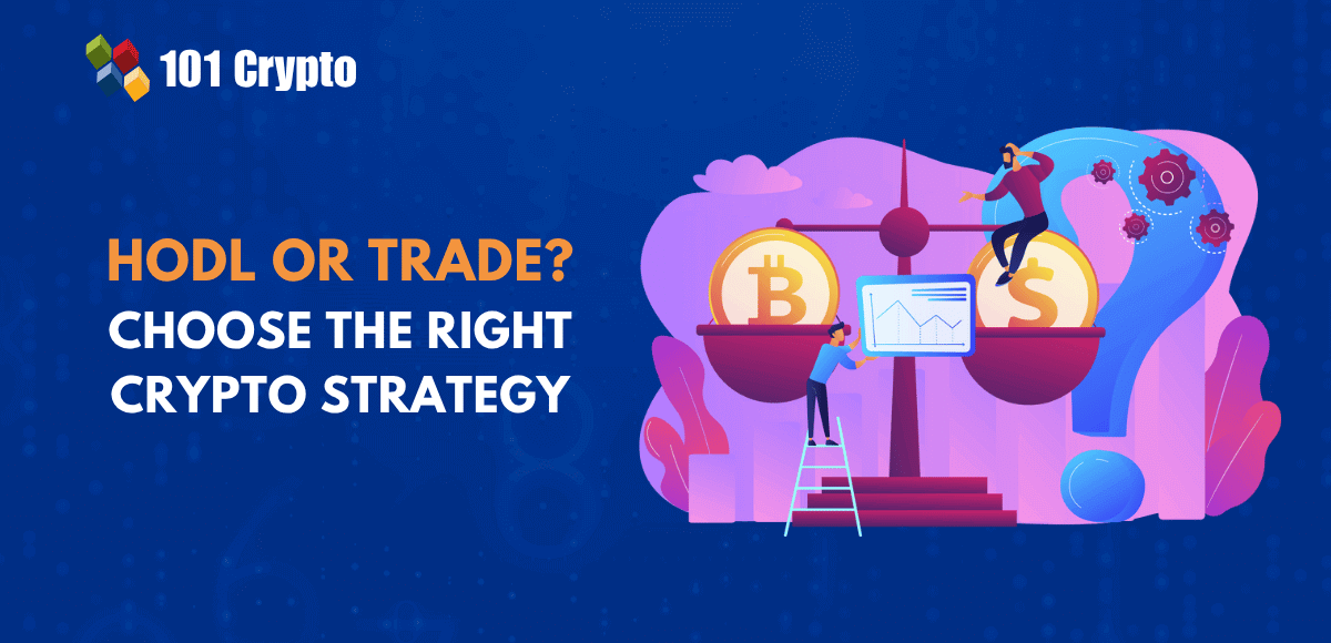 HODL vs. Trade: What’s Right for Your Crypto Strategy? - 101 Crypto